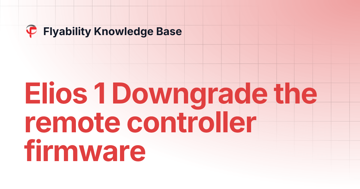 Elios 1 Downgrade the remote controller firmware | Flyability Knowledge ...