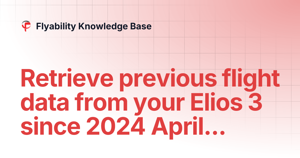 Retrieve previous flight data from your Elios 3 since 2024 April update | Flyability Knowledge Base